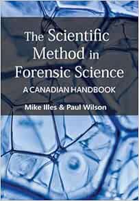 The Scientific Method in Forensic Science A Canadian Handbook: Mike ...