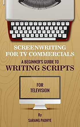 Amazon.com: Screenwriting for TV Commercials: A Beginner's Guide To ...