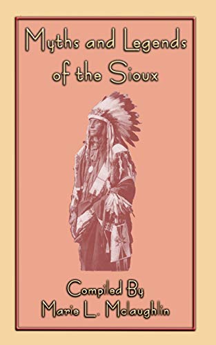 Myths and Legends of the Sioux - 38 Sioux Folk Tales: McLaughlin, Marie ...