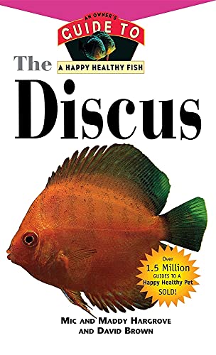 The Discus: An Owner's Guide to a Happy Healthy Fish (Happy Healthy Pet ...