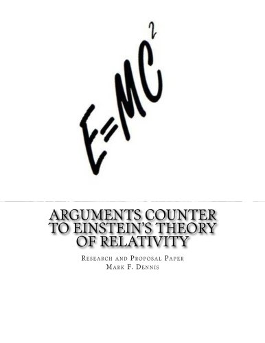 Arguments Counter to Einstein's Theory of Relativity: and Theory of ...