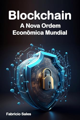 Blockchain: A Nova Ordem Econômica Mundial - eBook, Resumo, Ler Online e PDF - por Silva, Fabricio