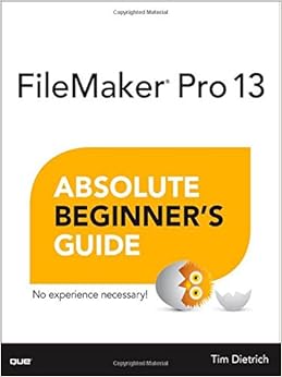 FileMaker Pro 13: Absolute Beginner's Guide (Absolute Beginner's Guides ...