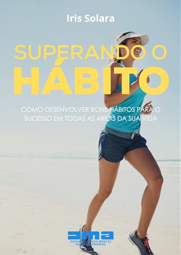 Superando O Hábito: Como Desenvolver Bons Hábitos Para O Sucesso Em ...