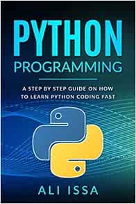 PYTHON PROGRAMMING: A STEP-BY-STEP GUIDE ON HOW TO LEARN PYTHON CODING ...