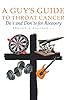 A Guy's Guide to Throat Cancer: Do's and Don'ts for Recovery ...