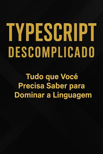 TypeScript Descomplicado: Tudo que Você Precisa Saber para Dominar a ...