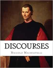 Discourses: Machiavelli, Niccolo: 9781539004738: Amazon.com: Books