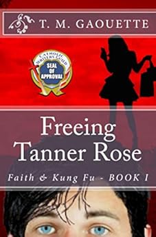 Amazon.com: Freeing Tanner Rose (Faith & Kung Fu Book 1) eBook: T. M ...