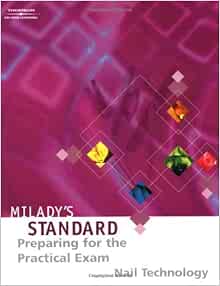 Milady's Standard Nail Technology: Preparing for the Practical Exam ...