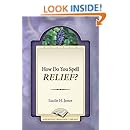 How Do You Spell Relief? - Kindle edition by Lucile H. Jones. Religion ...
