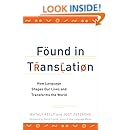 Found in Translation: How Language Shapes Our Lives and Transforms the ...
