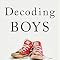 Decoding Boys: New Science Behind the Subtle Art of Raising Sons ...
