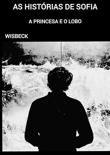 As Histórias de Sofia - A Princesa e o Lobo - eBook, Resumo, Ler Online e PDF - por Wisbeck ...