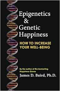 Epigenetics & Genetic Happiness: HOW TO INCREASE YOUR WELL-BEING by the ...