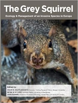 The Grey Squirrel: Ecology & Management of an Invasive Species in ...
