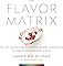 The Flavor Matrix: The Art and Science of Pairing Common Ingredients to ...