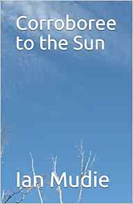 Corroboree to the Sun: Poems of Australia: Mudie, Ian, Mack, Dave ...