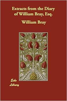 Extracts from the Diary of William Bray, Esq.: Amazon.co.uk: Bray ...