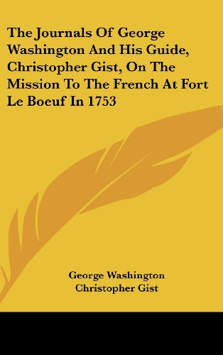 The Journals Of George Washington And His Guide, Christopher Gist, On ...