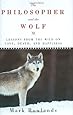 The Philosopher and the Wolf: Lessons from the Wild on Love, Death, and ...