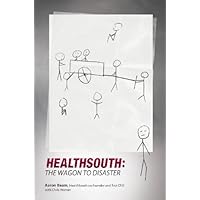 Healthsouth: The Wagon to Disaster: Aaron Beam, Chris Warner, Marcia ...