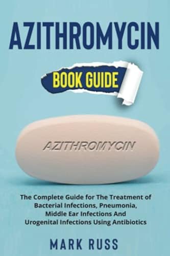 Azithromycin: The Complete Guide for The Treatment of Bacterial Infections, Pneumonia, Middle ...