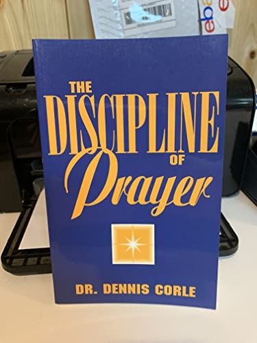 The Discipline of Prayer: Dr. Dennis Corle: 9781932744156: Amazon.com ...