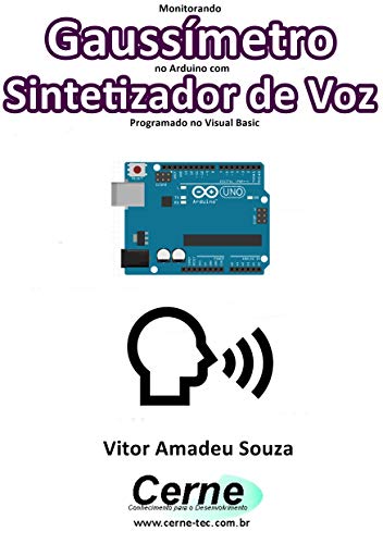 Monitorando Gaussímetro No Arduino Com Sintetizador De Voz Programado No Visual Basic Ebook