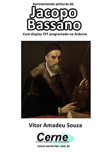 Apresentando pinturas de Jacopo Bassano Com display TFT programado no Arduino - eBook, Resumo ...