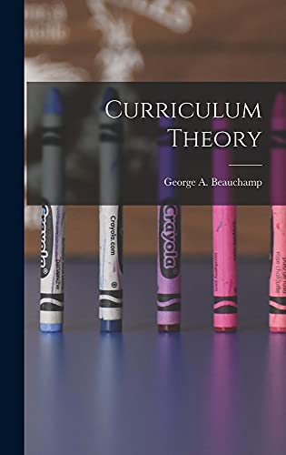 Curriculum Theory : Beauchamp, George a 1912-: Amazon.es: Libros