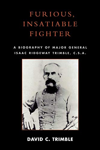 Furious, Insatiable Fighter: A Biography of Maj. Gen. Isaac Ridgeway ...