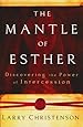 The Mantle of Esther: Discovering the Power of Intercession: Larry ...