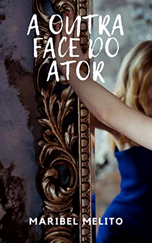 A Outra Face Do Ator - eBook, Resumo, Ler Online e PDF - por Melito, Maribel