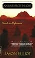 An Unexpected Light: Travels in Afghanistan: Elliot, Jason ...