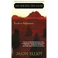 An Unexpected Light: Travels in Afghanistan: Elliot, Jason ...
