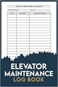 Elevator Maintenance Log Book: Elevator Maintenance Tracker for ...
