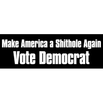 Amazon.com: Make America A Shithole Again Vote Democrat Bumper Sticker ...