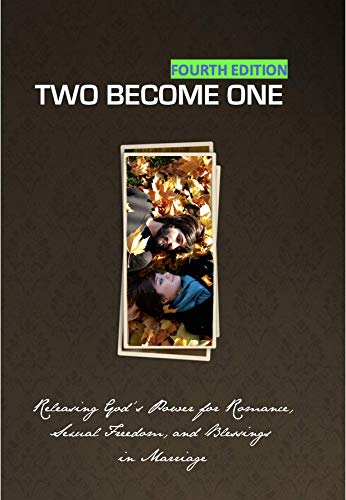 Two Become One: Releasing God s Power for Romance, Sexual Freedom, and ...