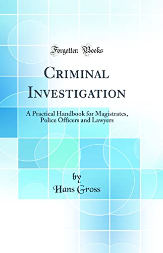 Criminal Investigation: A Practical Handbook for Magistrates, Police ...