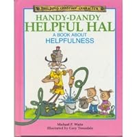 Handy-Dandy Helpful Hal: A Book About Helpfulness (Building Christian ...