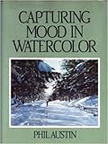 Capturing Mood in Watercolor: Phil Austin: 9780891342496: Amazon.com: Books