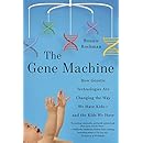 The Gene Machine: How Genetic Technologies Are Changing the Way We Have ...
