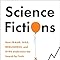 Science Fictions: How Fraud, Bias, Negligence, and Hype Undermine the ...