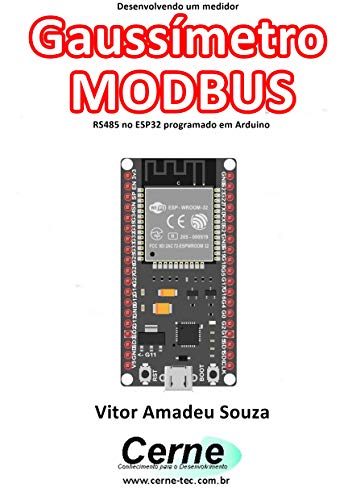 Desenvolvendo um medidor Gaussímetro MODBUS RS485 no ESP32 programado em Arduino - eBook, Resumo ...