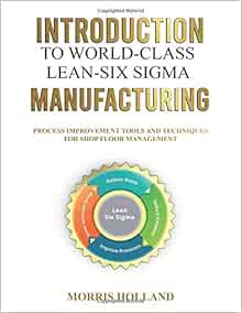 Introduction to World-Class Lean-Six Sigma Manufacturing: Process ...