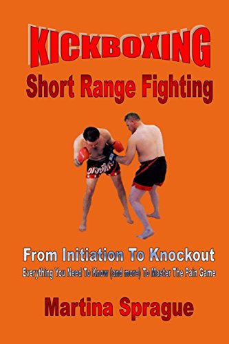 Kickboxing: Short Range Fighting: From Initiation To Knockout ...