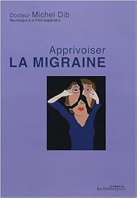 Apprivoiser la migraine - Michel Dib - Babelio