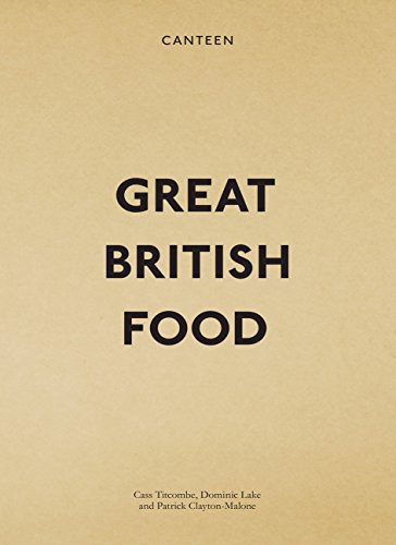 Canteen: Great British Food: Titcombe, Cass, Lake, Dominic, Clayton ...