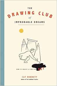 The Drawing Club of Improbable Dreams: How to Create a Club for Art ...